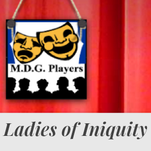 Chandler's Ford MDG Players presents Ladies of Iniquity